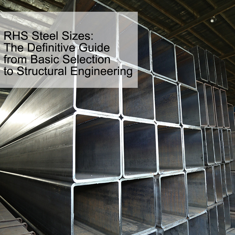 RHS Steel Sizes: The Definitive Guide from Basic Selection to ...